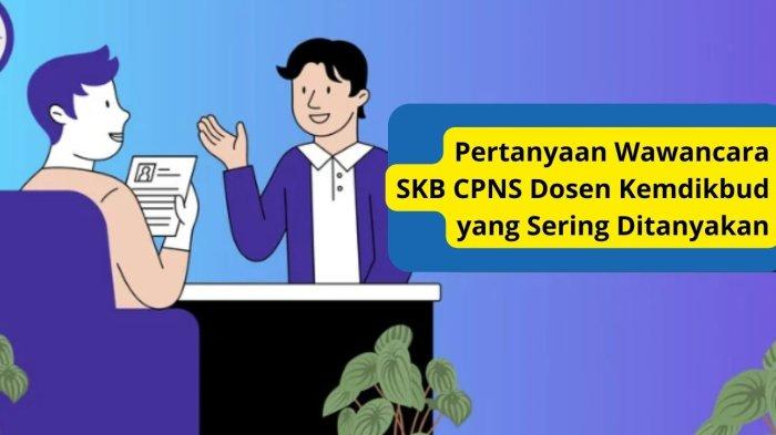 5 Pertanyaan Wawancara SKB CPNS Dosen Kemdikbud yang Sering Ditanyakan, Lengkap dengan ...