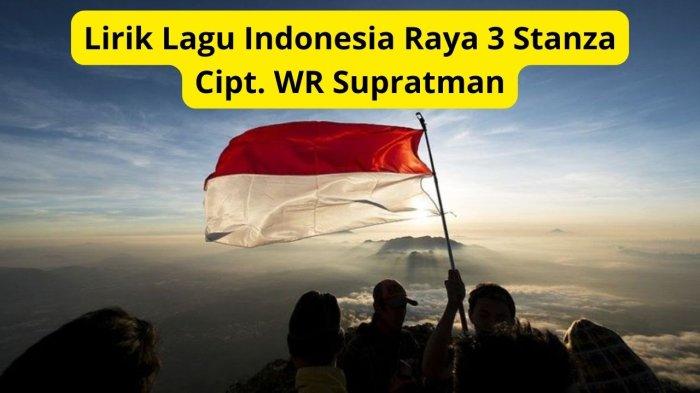 Makna dan Lirik Lagu Indonesia Raya 3 Stanza Ciptaan WR Supratman ...