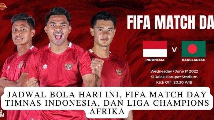 Jadwal Bola Hari Ini, FIFA Match Day Timnas Indonesia, dan Liga ...