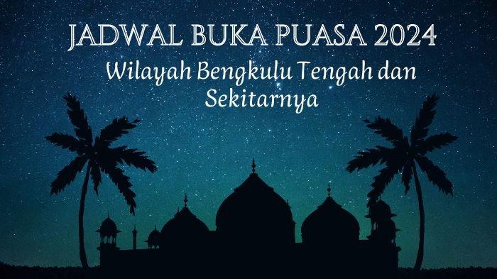 Jadwal Buka Puasa Karang Tinggi Hari Ini 13 Maret 2024, Bengkulu Tengah Sekitarnya Ramadan 1445 ...