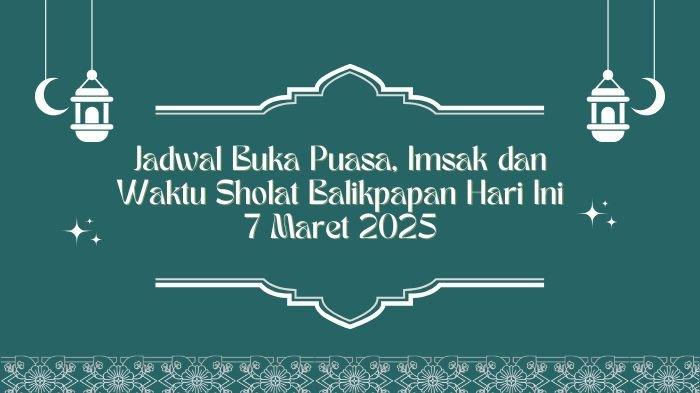 Jadwal Buka Puasa, Imsak dan Waktu Sholat Balikpapan Hari Ini 7 Maret ...