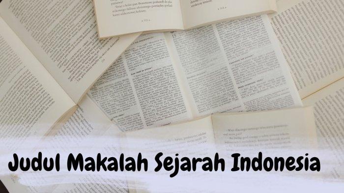 100 Judul Makalah Sejarah Indonesia yang Menarik, Informatif dan Sangat ...