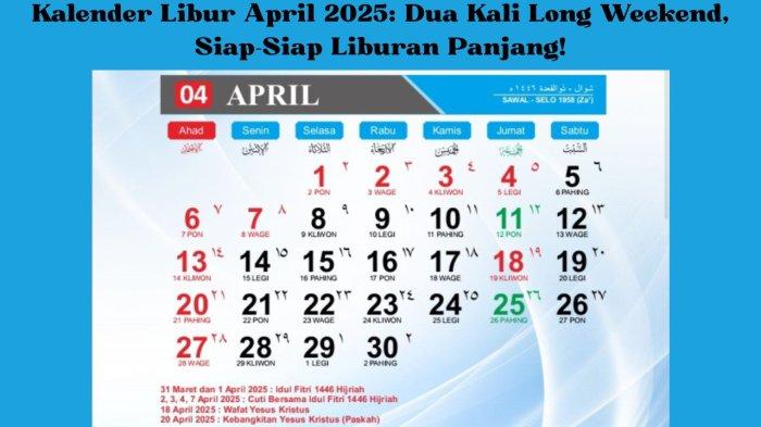 Kalender April 2025: Dua Kali Long Weekend, Siap-Siap Liburan Panjang ...