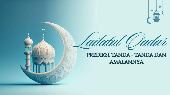 Tanggal Berapa Malam Lailatul Qadar Ramadhan 1445 H? Ini Prediksi dan ...