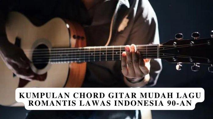 Kumpulan Chord Gitar Mudah Lagu Romantis Lawas Indonesia 90-an - Tribunbengkulu.com