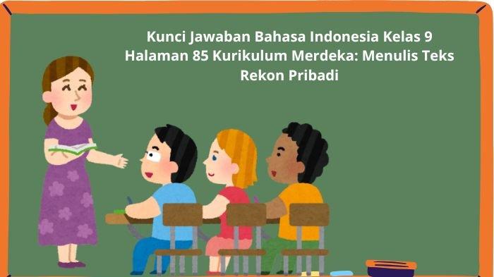 Kunci Jawaban Bahasa Indonesia Kelas 9 Halaman 85 Kurikulum Merdeka ...