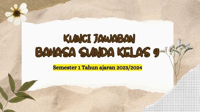 Kunci Jawaban Bahasa Sunda kelas 9 Semester 1 Tahun Ajaran 2023/2024, Kurikulum Merdeka ...