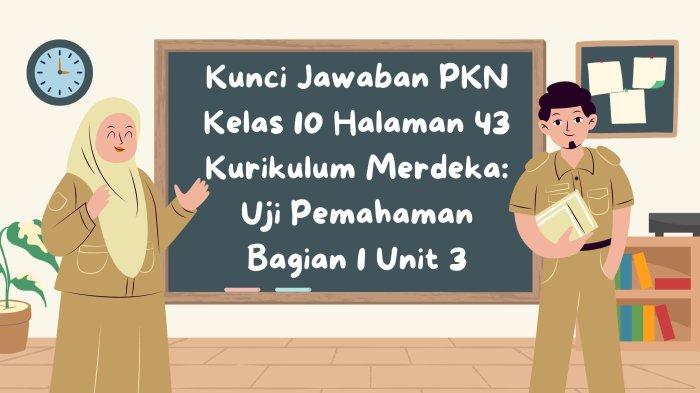 Kunci Jawaban PKN Kelas 10 Halaman 43 Kurikulum Merdeka: Uji Pemahaman Bagian 1 Unit 3 ...
