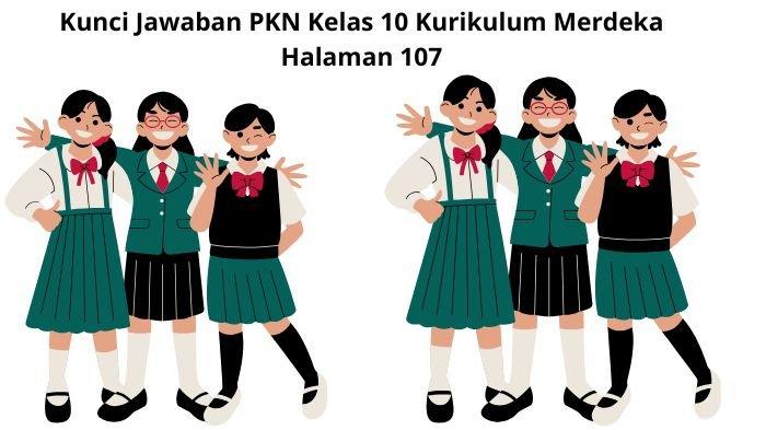 Kunci Jawaban PKN Kelas 10 Kurikulum Merdeka Halaman 107 Soal Essay - Tribunbengkulu.com