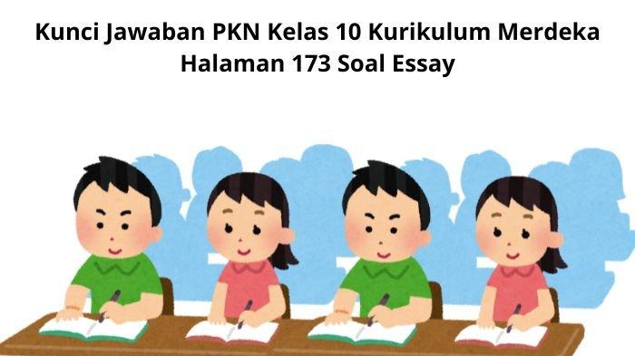 Kunci Jawaban PKN Kelas 10 Kurikulum Merdeka Halaman 173 Soal Essay - Tribunbengkulu.com
