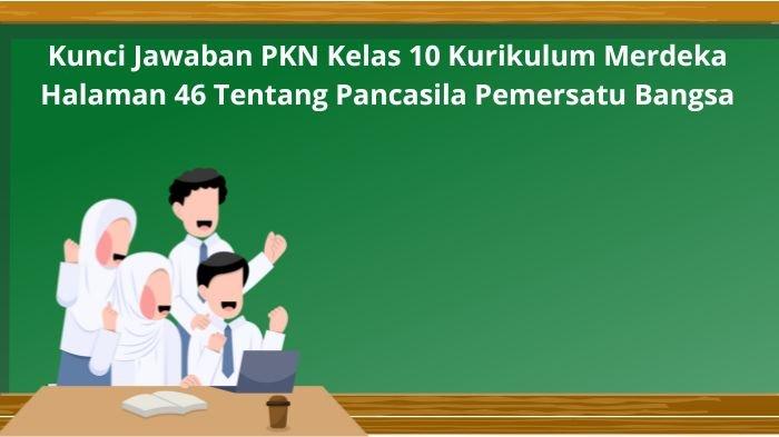 Kunci Jawaban PKN Kelas 10 Kurikulum Merdeka Halaman 46, Tentang Pancasila Pemersatu Bangsa ...