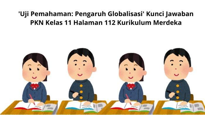 'Uji Pemahaman: Pengaruh Globalisasi' Kunci Jawaban PKN Kelas 11 Halaman 112 Kurikulum Merdeka ...