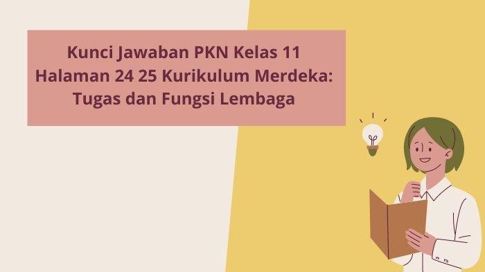 Kunci Jawaban PKN Kelas 11 Halaman 24 25 Kurikulum Merdeka: Tugas dan Fungsi Lembaga ...
