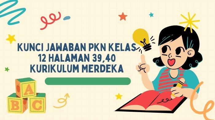 Kunci Jawaban PKN Kelas 12 Halaman 39,40 Kurikulum Merdeka: Peluang dan Kekuatan Penerapan ...