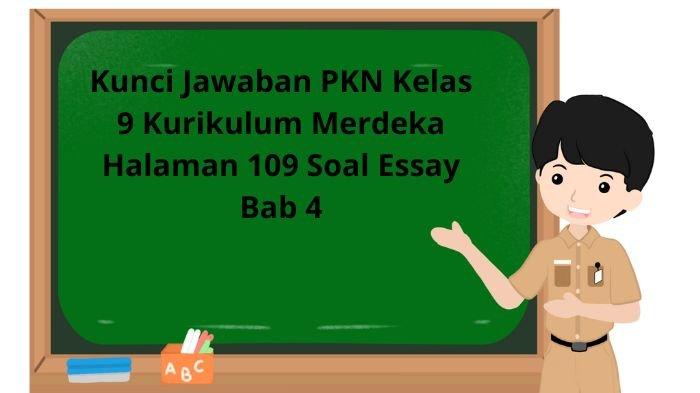 Kunci Jawaban PKN Kelas 9 Kurikulum Merdeka Halaman 109 Soal Essay Bab 4 - Tribunbengkulu.com