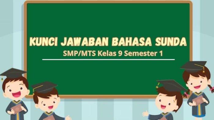 Kunci Jawaban Soal Bahasa Sunda Kelas 9 SMP/MTS Semester 1 Kurikulum Merdeka - Tribunbengkulu.com