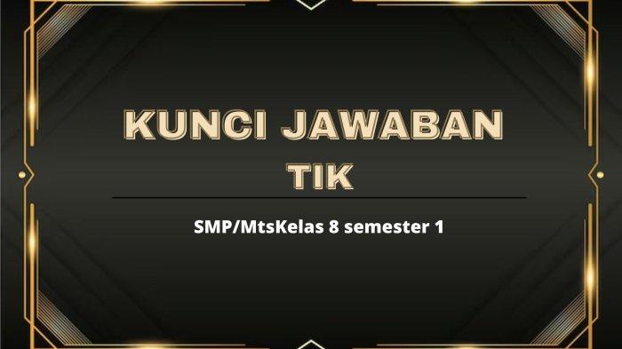 Kunci Jawaban Ulangan TIK Kelas 8 SMP/MTs Semester 1 Kurikulum Merdeka - Tribunbengkulu.com