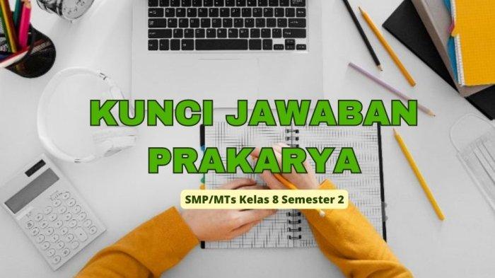 Kunci Jawaban Soal UAS Prakarya SMP/MTs Kelas 8 Semester 2 Kurikulum Merdeka - Tribunbengkulu.com