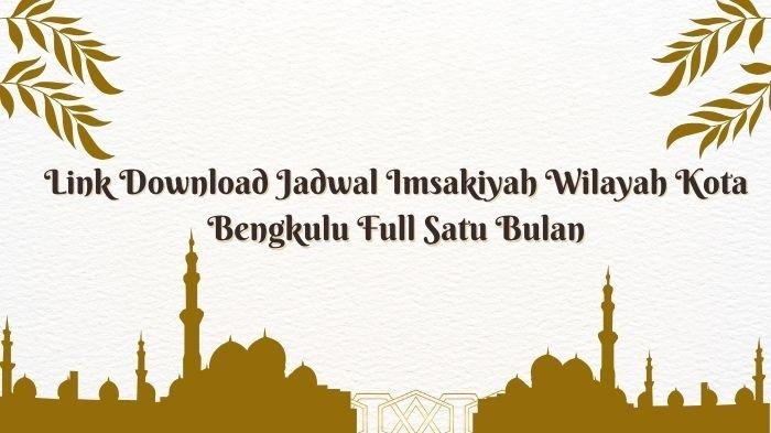 Link Download Jadwal Imsakiyah Bulan Ramadan 1446 H, Wilayah Kota Bengkulu Full Satu Bulan ...