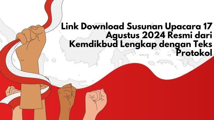 Link Download Susunan Upacara 17 Agustus 2024 Resmi dari Kemdikbud Lengkap dengan Teks Protokol ...