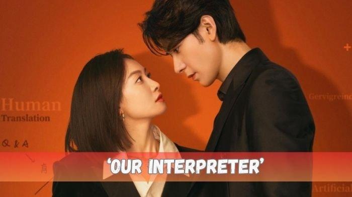 Link Nonton Drama China Our Interpreter Sub Indo Full Episode, Drachin On Going Tayang di iQIYI ...