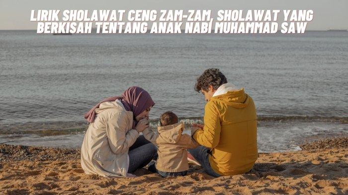 Lirik Sholawat Ceng Zam-Zam, Sholawat yang Berkisah Tentang Anak Nabi ...