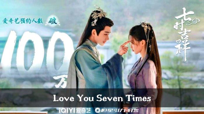 Sinopsis Love You Seven Times, Drama China 2023 yang Diperankan Ding Yu Xi dan Yang Chao Yue ...