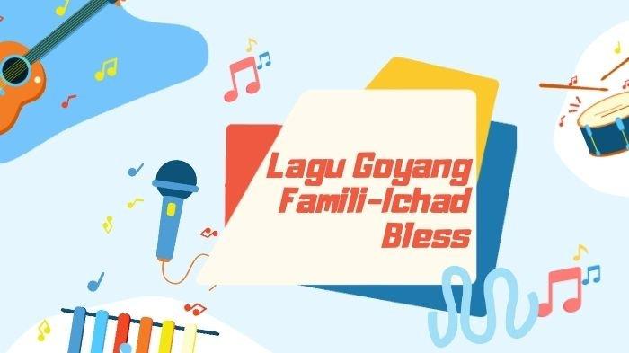 Makna dan Lirik Lagu Goyang Famili-Ichad Bless Jadi Sound Dance Viral di TikTok - Tribunbengkulu.com