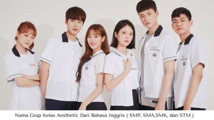 Nama Grup Kelas Unik, Keren, Aesthetic Pelajar SMP, SMA, SMK, dan STM ...
