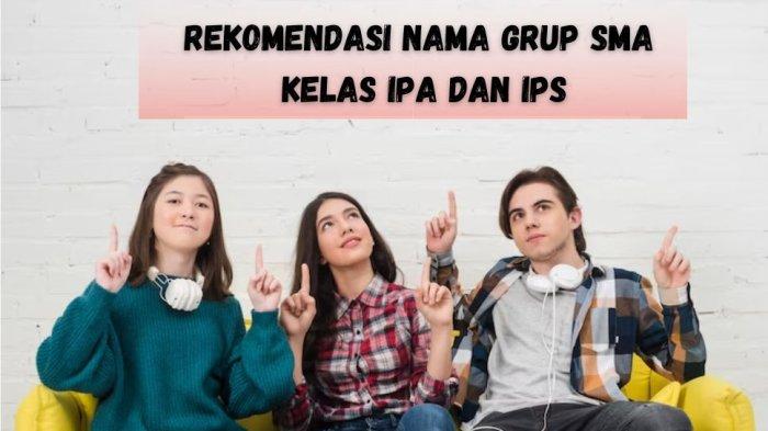 Rekomendasi Nama Grup Kelas IPA dan IPS Kekinian Abis dan Bisa Untuk ...