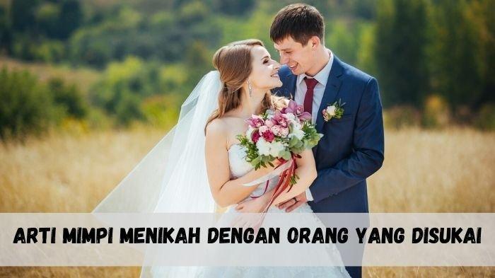 Pertanda Hubungan Langgeng! Ini 7 Arti Mimpi Menikah dengan Orang yang Disukai Sesuai Situasi ...