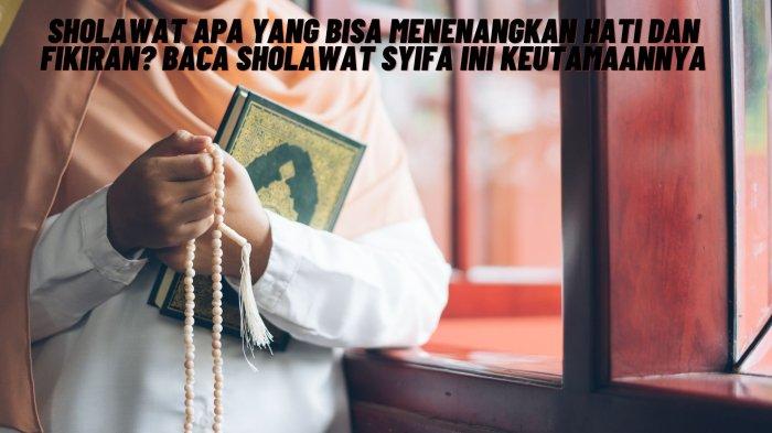 Sholawat Apa yang Bisa Menenangkan Hati dan Fikiran? Baca Sholawat Syifa Ini Keutamaannya ...