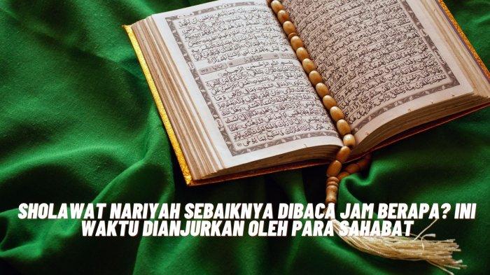 Sholawat Nariyah Sebaiknya Dibaca Jam Berapa? Ini Waktu Dianjurkan oleh Para Sahabat ...