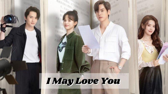 Sinopsis dan Jadwal Tayang I May Love You, Drama China Romantis yang Diperankan Wei Zhe Ming ...