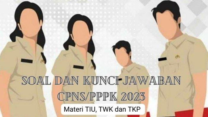 Soal PPPK 2023 Materi TIU, TWK dan TKP Lengkap Jawaban dan Kisi-Kisi Terbaru - Tribunbengkulu.com