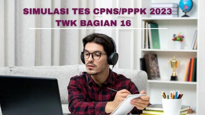 Simulasi Tes CPNS/PPPK 2023 TWK Bagian 16 dengan Kunci Jawaban ...