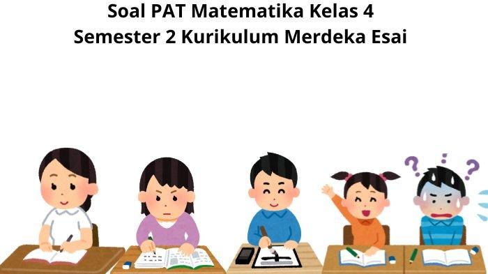 Soal PAT Matematika Kelas 4 Semester 2 Kurikulum Merdeka Esai Lengkap dengan Jawaban ...