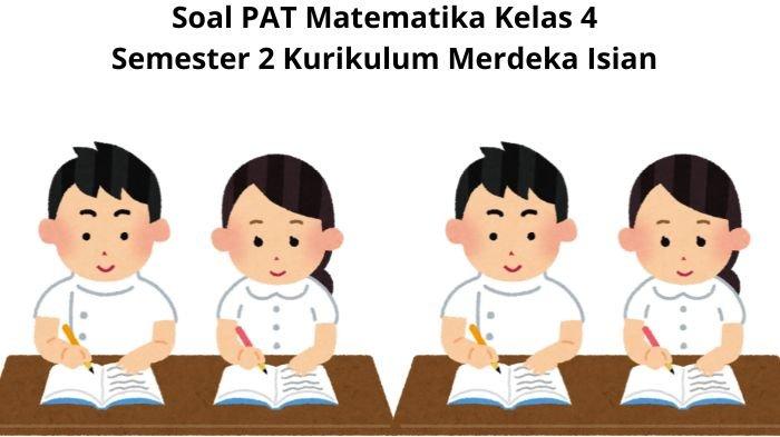 Soal PAT Matematika Kelas 4 Semester 2 Kurikulum Merdeka Isian Lengkap dengan Kunci Jawaban ...