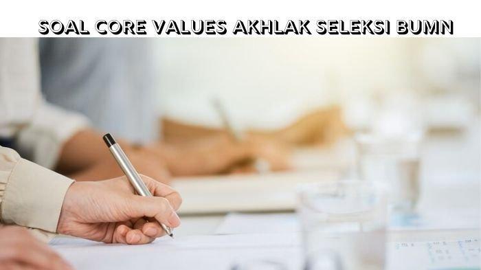 Kunci Jawaban Soal Core Values Akhlak Seleksi BUMN Terlengkap Terbaru Tahun 2024 ...