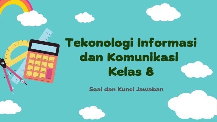 Latihan Soal dan Kunci Jawaban Ulangan TIK Kelas 8 Kurikulum Merdeka Semester 2 - Tribunbengkulu.com