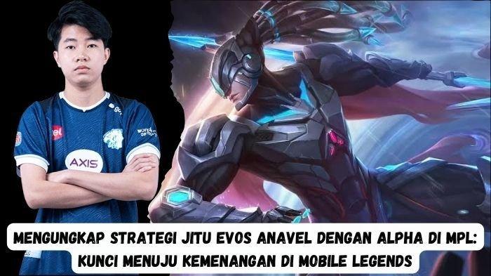 Singkap Strategi Jitu EVOS Anavel Gunakan Hero Alpha di MPL Mobile ...