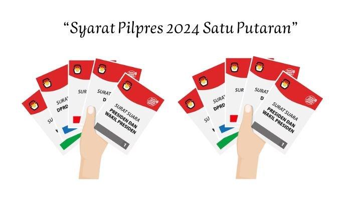 Syarat Pilpres 2024 Satu Putaran, Pasangan Capres dan Cawapres Harus Penuhi 3 Point Penting Ini ...