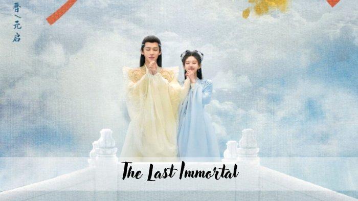 Sinopsis The Last Immortal, Drama China Wuxia Romantis yang Diperankan Zhao Lu Si dan Wang An Yu ...