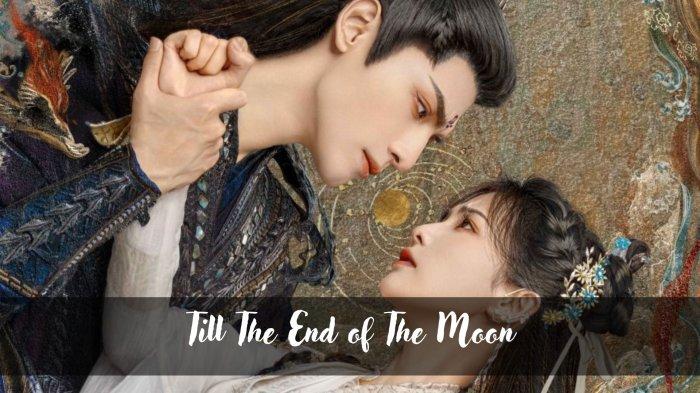 Jadwal Tayang dan Link Nonton Drama China Till The End Of The Moon Sub Indo Gratis ...