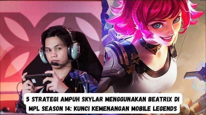 5 Strategi Ampuh Skylar Menggunakan Beatrix di MPL Season 14: Kunci ...