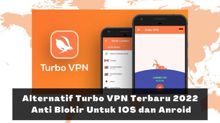Kumpulan Alternatif Turbo VPN Terbaru 2022 Anti Blokir Untuk iOS dan Android, Download Disini ...