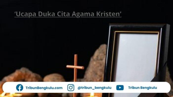 Ucapan Duka Cita untuk Agama Kristen Tulus dan Berikan Dukungan, Selain ...