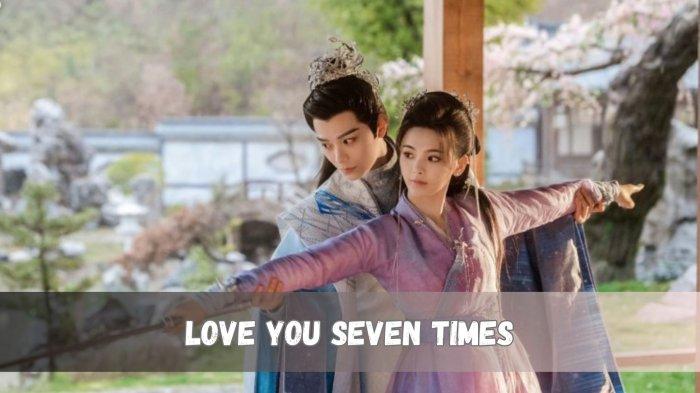 Update Link Nonton Love You Seven Times Episode 21 22 23 24 25 Sub Indo Selain di JuraganFilm ...