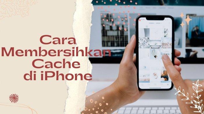 Ini Penyebab iPhone Lemot, Begini Cara Membersihkan Cache di iPhone ...