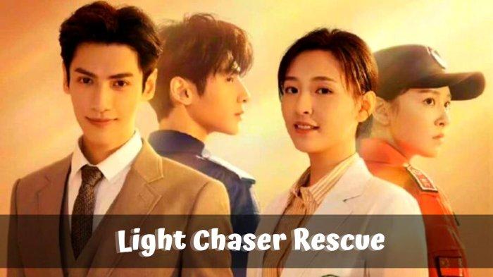 Sinopsis dan Link Nonton Drama China Light Chaser Rescue Sub Indo All ...